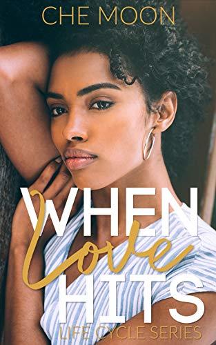 When Love Hits (The Life Cycle Series Book 1) by Che Moon | Goodreads
