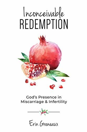 Inconceivable Redemption: God's Presence in Miscarriage and Infertility ...