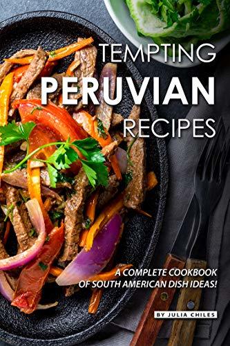 Tempting Peruvian Recipes: A Complete Cookbook of South American Dish ...
