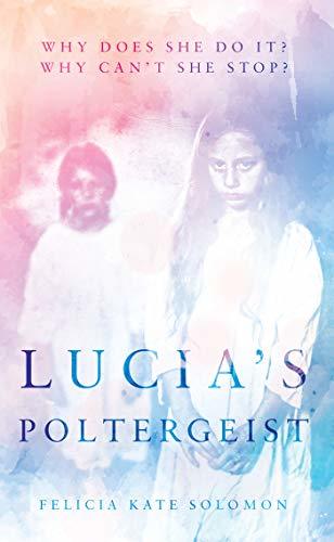 Lucia’s Poltergeist by Felicia Kate Solomon | Goodreads