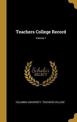 Teachers College Record; Volume 1 by Columbia University | Goodreads