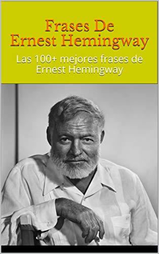 Frases De Ernest Hemingway: Las 100+ mejores frases de Ernest Hemingway ...