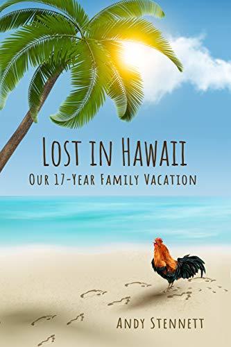 Lost in Hawaii: Our 17-Year Family Vacation by Andrew Stennett | Goodreads