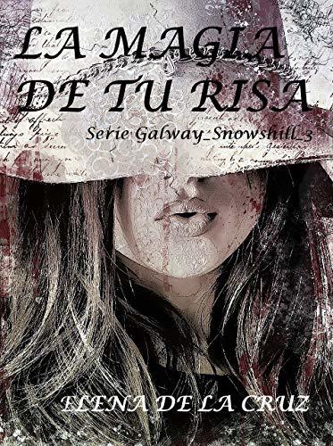 LA MAGIA DE TU RISA (Serie Galway-Snowshill nº 3) by Elena De La Cruz ...