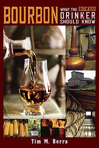 BOURBON: What the Educated Drinker Should Know by Dr. Tim M. Berra ...