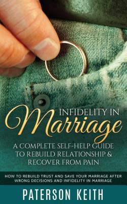 Infidelity in Marriage: A Complete Self-Help Guide to Rebuild ...