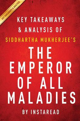 Summary of the Emperor of All Maladies: By Siddhartha Mukherjee ...