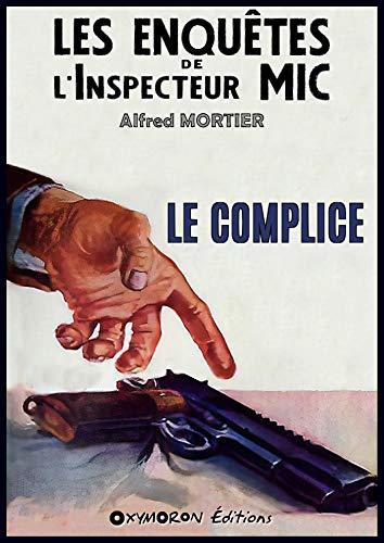 Le complice (Les enquêtes de l'Inspecteur Mic t. 4) by Alfred Mortier ...