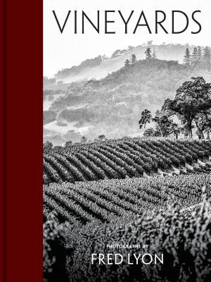 Vineyards: Photographs by Fred Lyon by Fred Lyon | Goodreads