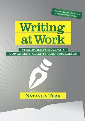 Writing at Work: Strategies for Today's Coworkers, Clients, and ...