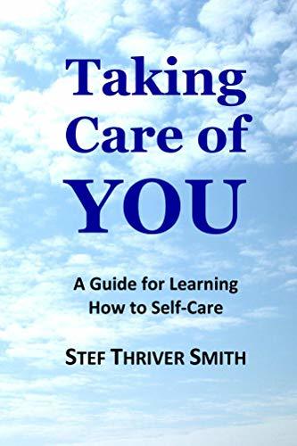 Taking Care of YOU: A Guide for Learning How to Self-Care by Stef ...