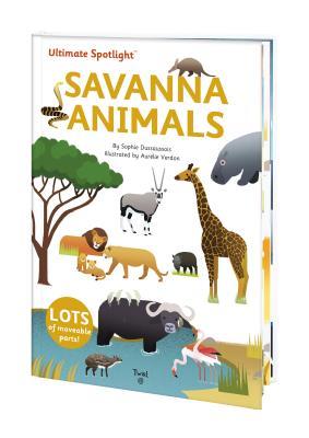Ultimate Spotlight: Savanna Animals by Sophie Dussausois | Goodreads
