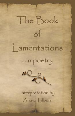 The Book of Lamentations: ...in poetry by Ahava Lilburn | Goodreads