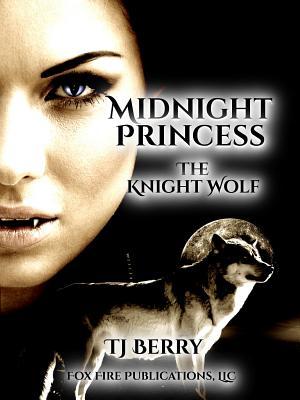 Midnight Princess: The Knight Wolf by T.J. Berry | Goodreads
