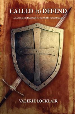 Called To Defend: An Apologetics Handbook for the Middle School Student ...