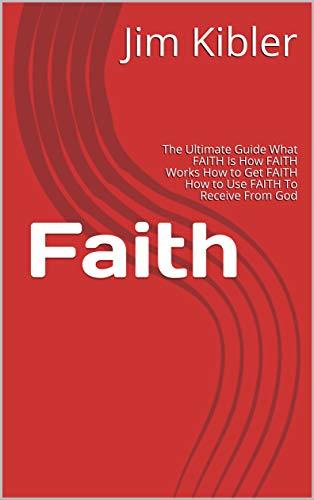 Faith: The Ultimate Guide What FAITH Is How FAITH Works How to Get ...