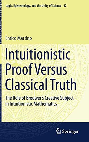 Intuitionistic Proof Versus Classical Truth: The Role of Brouwer’s Creative Subject in ...