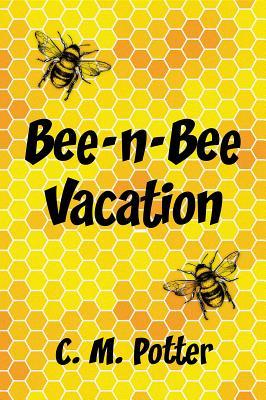 Bee-N-Bee Vacation by C M Potter | Goodreads