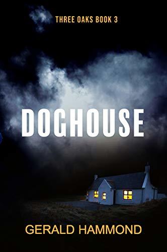 Doghouse (Three Oaks Book 3) by Gerald Hammond | Goodreads
