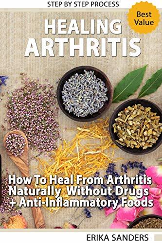 Healing Arthritis: How To Heal From Arthritis Naturally Without Drugs ...