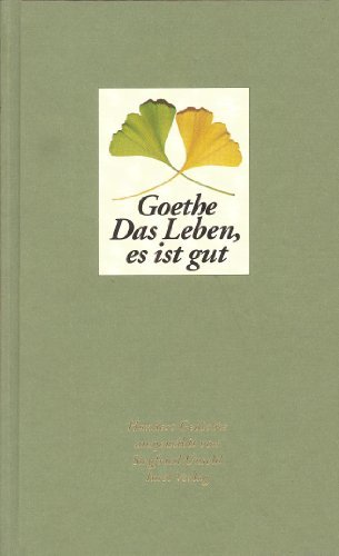 Goethe Das Leben, es ist gut by Johann Wolfgang von Goethe | Goodreads