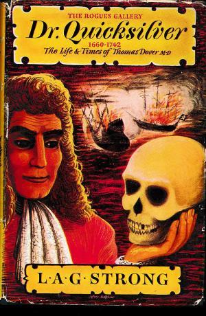 Dr. Quicksilver 1660-1742. The life and times of Thomas Dover, M.D. The ...