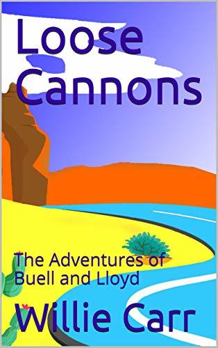 Loose Cannons: The Adventures of Buell and Lloyd by Willie Carr | Goodreads