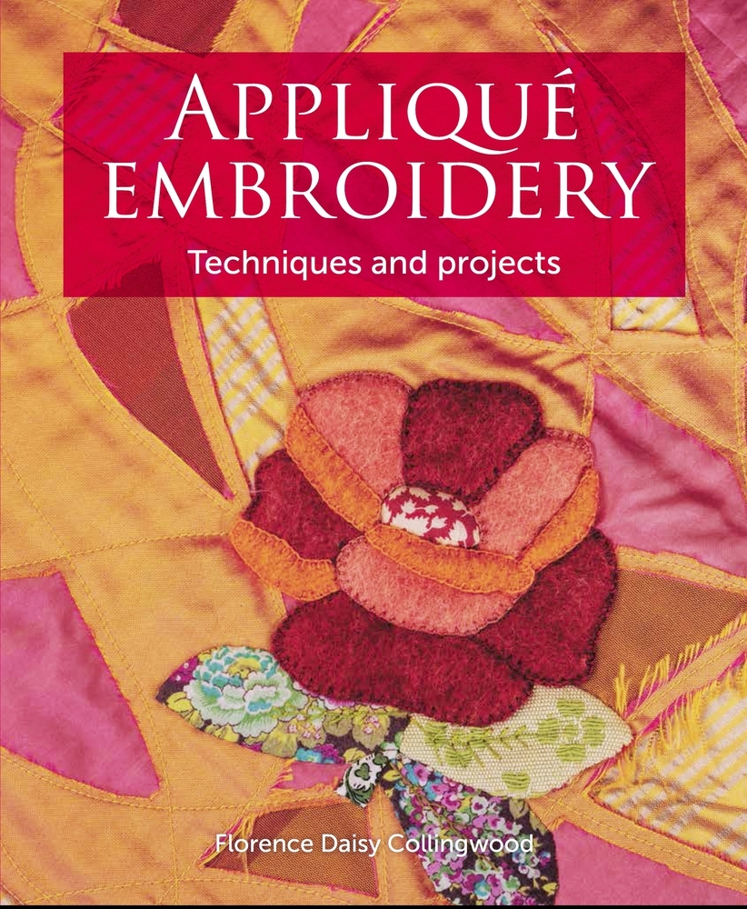 Applique Embroidery: Techniques and Projects by Florence Daisy ...