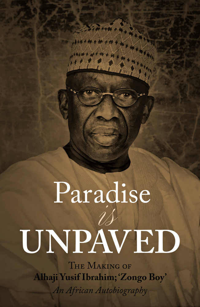 Paradise is Unpaved: The Making of Alhaji Yusif Ibrahim: 'Zongo Boy' – An African Autobiography ...