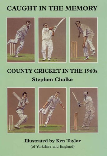 Caught in the Memory: County Cricket in the 1960s by Stephen Chalke ...