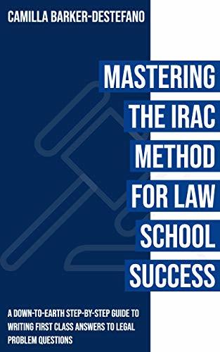 Mastering the IRAC Method for Law School Success: A down-to-earth step ...