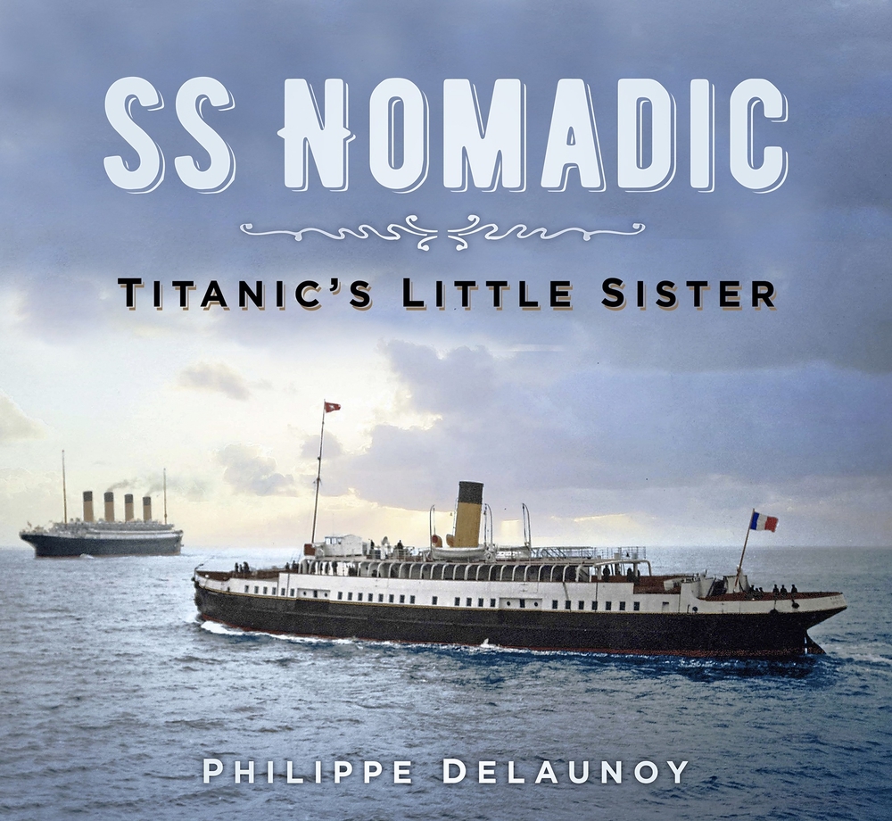 SS Nomadic: Titanic's Little Sister by Philippe Delaunoy | Goodreads