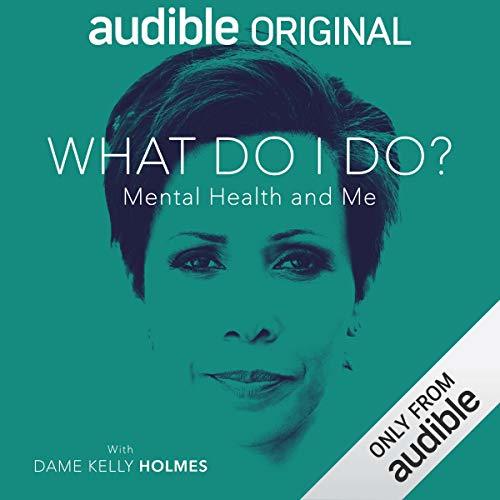 What Do I Do?: Mental Health and Me by Kelly Holmes | Goodreads