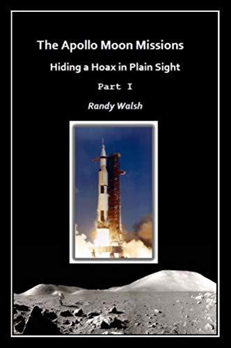 The Apollo Moon Missions: Hiding a Hoax in Plain Sight by Randy Walsh ...