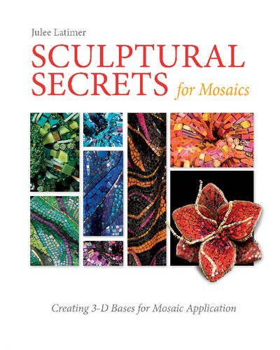 Sculptural Secrets for Mosaics: Creating 3-D Bases for Mosaic ...