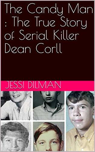 The Candy Man : The True Story of Serial Killer Dean Corll by Jessi ...