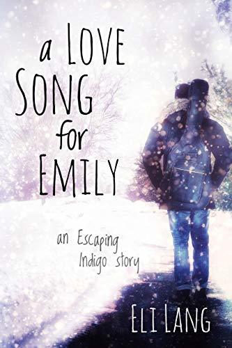 A Love Song for Emily: An Escaping Indigo Story by Eli Lang | Goodreads