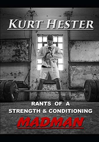 Rants of a Strength & Conditioning MadMan by Kurt Hester | Goodreads