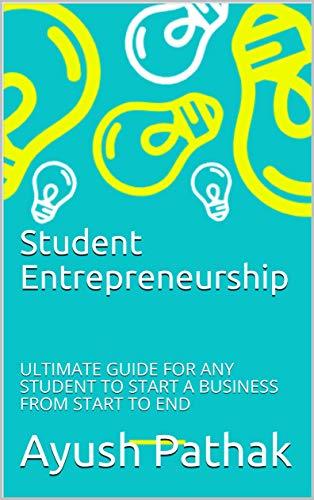 Student Entrepreneurship: ULTIMATE GUIDE FOR ANY STUDENT TO START A ...