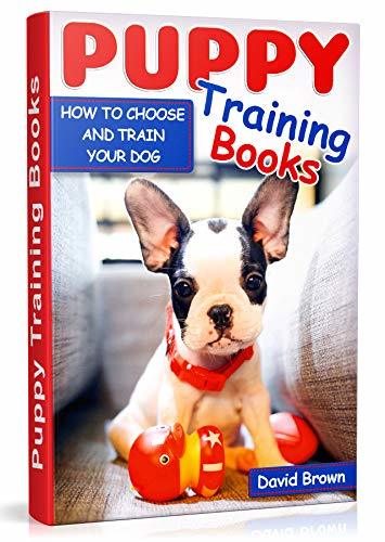 PUPPY TRAINING BOOK: HOW TO CHOOSE AND TRAIN YOUR DOG by David Brown ...
