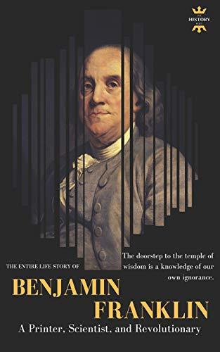 Benjamin Franklin: The Life of a Printer, Scientist, and Revolutionary ...