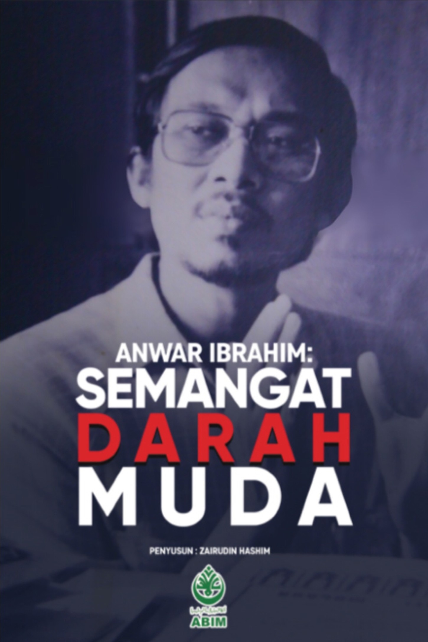 Anwar Ibrahim: Semangat Darah Muda by Zairudin Hashim | Goodreads