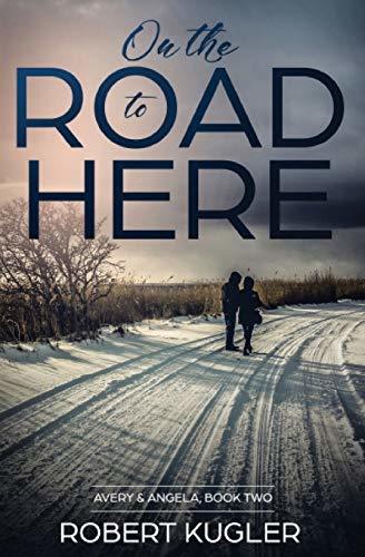 On the Road to Here by Robert Kugler | Goodreads