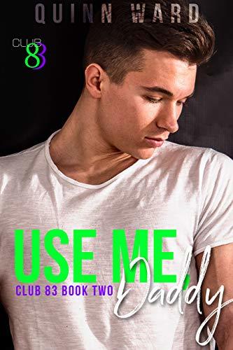 Use Me, Daddy (Club 83 #2) by Quinn Ward | Goodreads