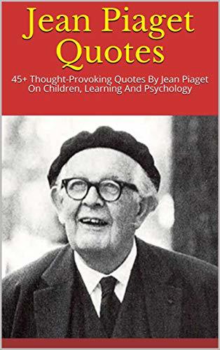 Jean Piaget Quotes: 45+ Thought-Provoking Quotes By Jean Piaget On ...