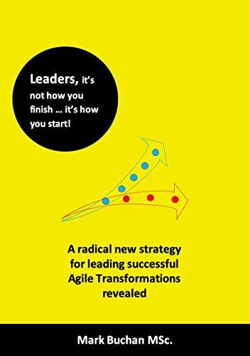 Leaders, it’s not how you finish … it’s how you start!: A radical, new ...