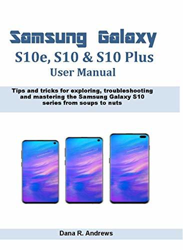 Samsung Galaxy S10e, S10 & S10 Plus User Manual: Tips and tricks for exploring, troubleshooting ...