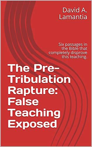 THE GREAT RAPTURE HOAX: Exposing the pre-tribulation rapture as false ...