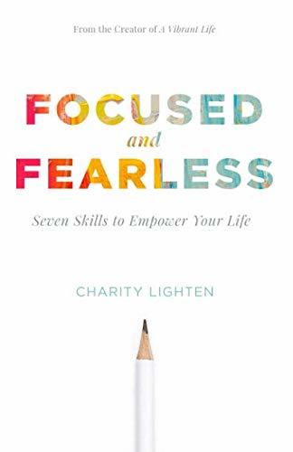 Focused and Fearless: Seven Skills to Empower Your Life by Charity ...