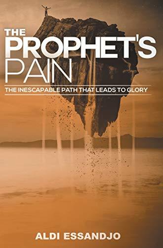 The Prophet's Pain: The Inescapable Path that Leads to God's Glory by ...